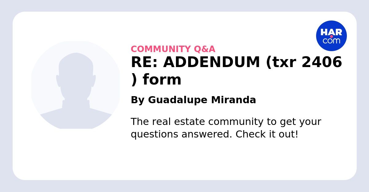RE: ADDENDUM (txr 2406 ) form - HAR.com