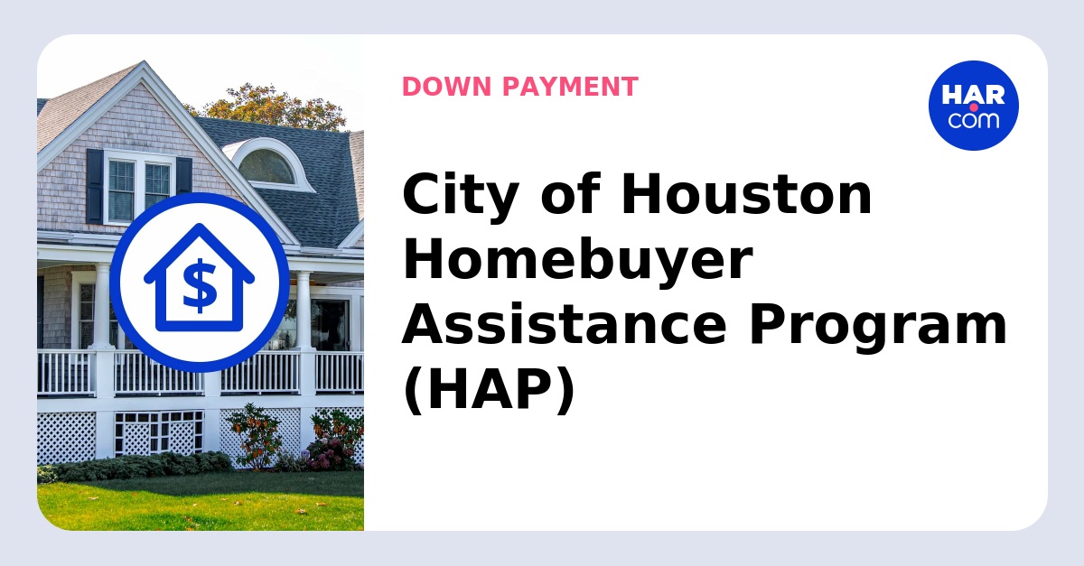 City of Houston Homebuyer Assistance Program (HAP) - HAR.com