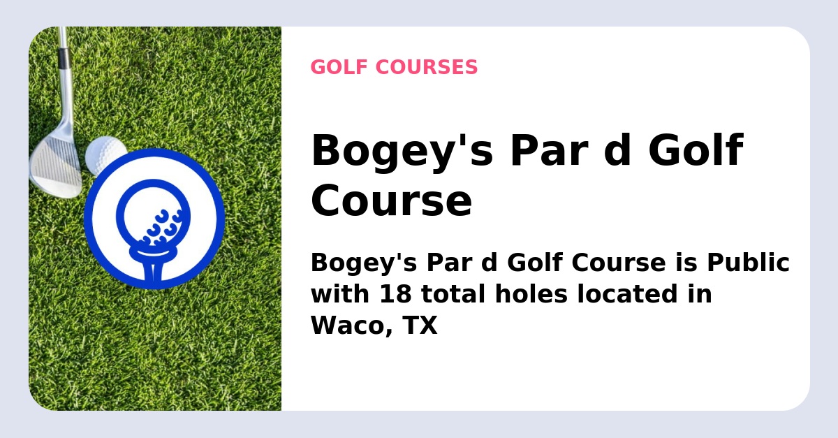 Bogey's Par d Golf Course, 5500 W Old Steinbeck Bend Rd Waco, TX 76708 - Camera Ramirez