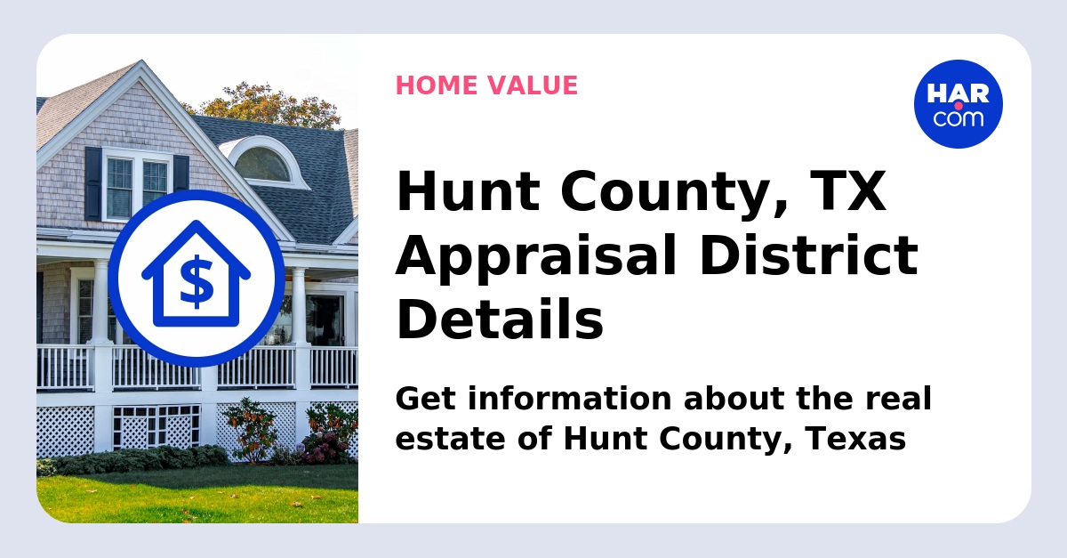 Hunt County, TX Appraisal District Details - HAR.com