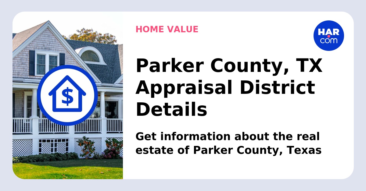 Parker County, TX Appraisal District Details - HAR.com