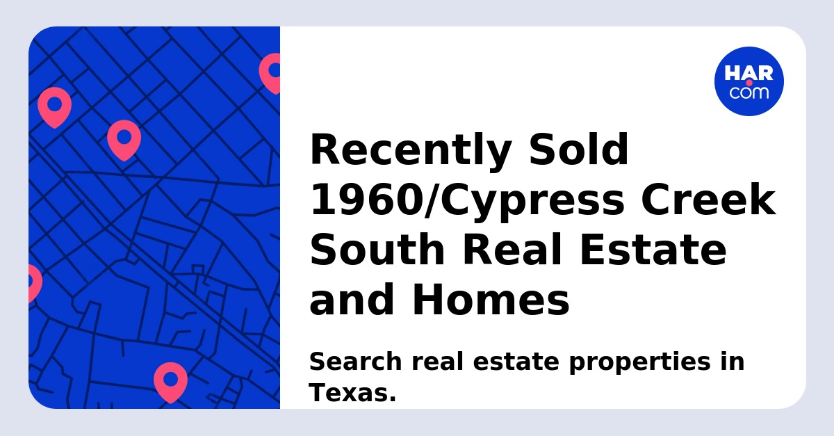 Recently Sold 1960/Cypress Creek South Real Estate and Homes - HAR.com