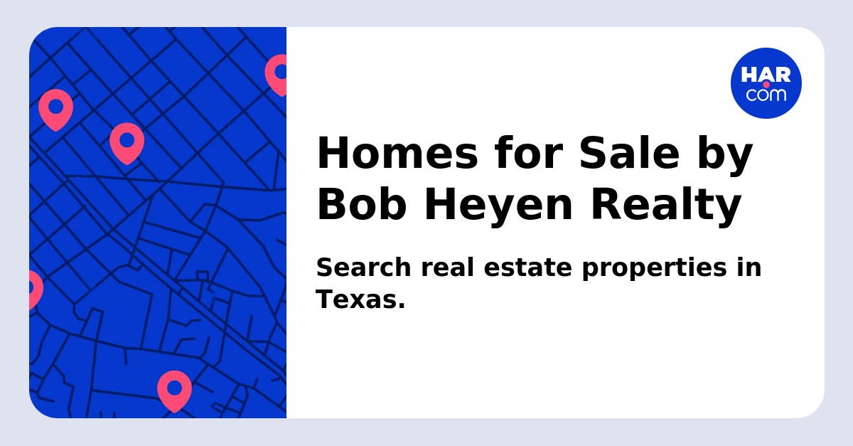 Homes for Sale by Bob Heyen Realty - HAR.com