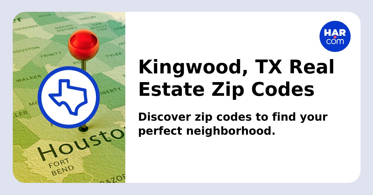 Kingwood, TX Real Estate Zip Codes - HAR.com