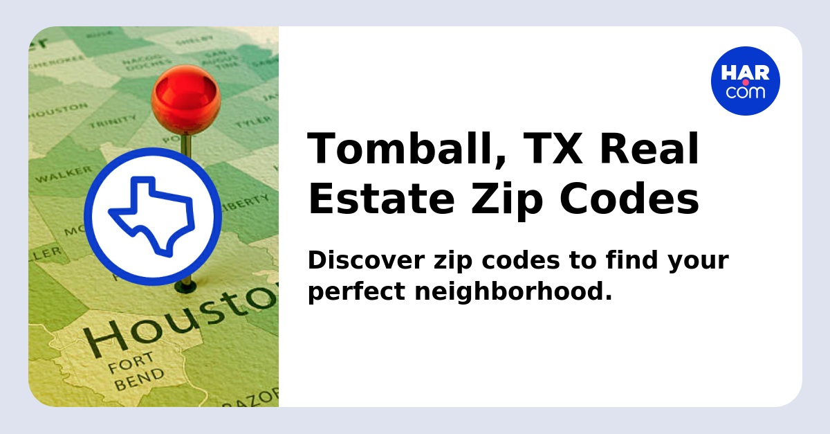 Tomball, TX Real Estate Zip Codes - HAR.com