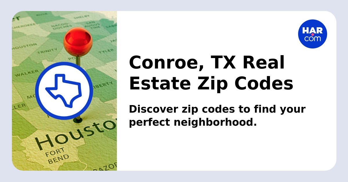 Conroe, TX Real Estate Zip Codes - HAR.com