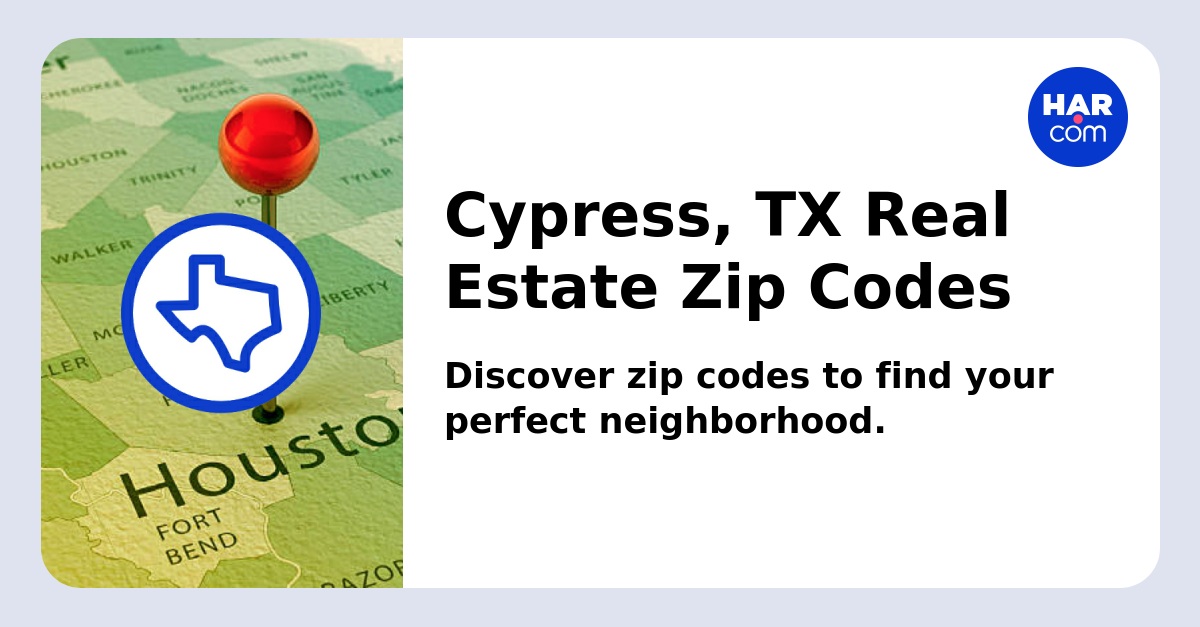 Cypress, TX Real Estate Zip Codes - HAR.com