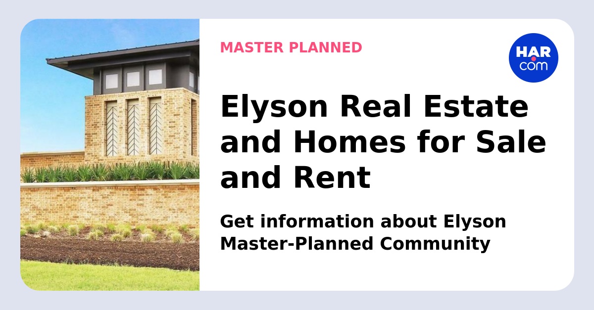 Explore Elyson Master Planned Community in Katy - HAR.com