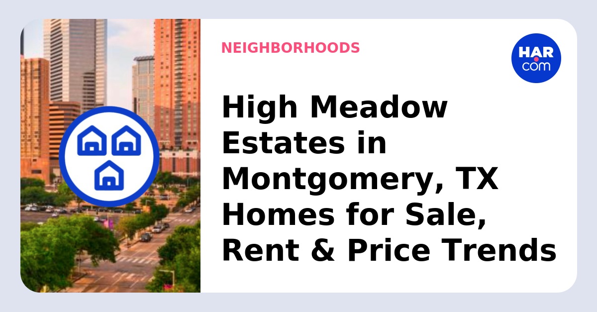 Homes - High Meadow Estates in Montgomery, TX - HAR.com