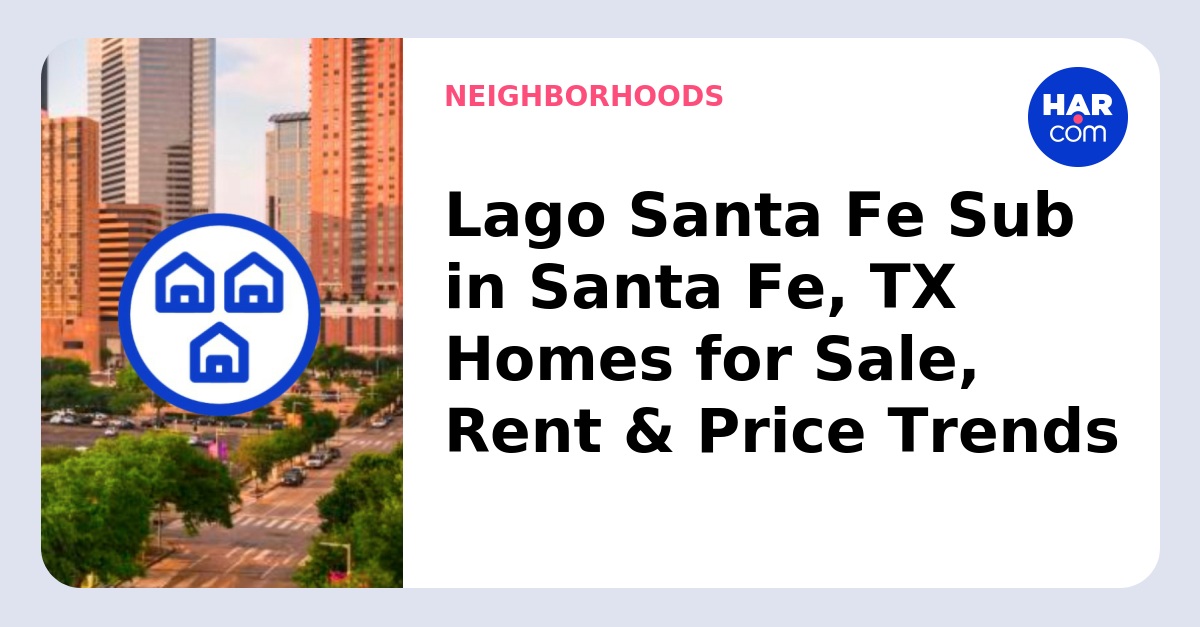 Homes - Lago Santa Fe Sub in Santa Fe, TX - HAR.com