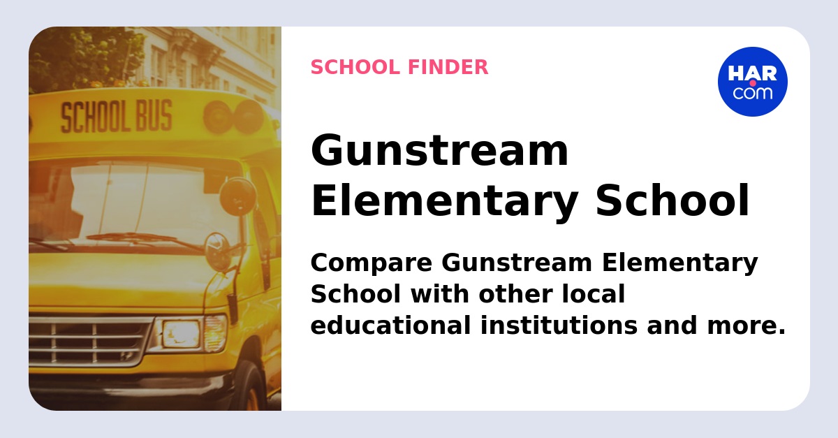 GUNSTREAM Elementary School TX - Real Estate & School details - HAR.com