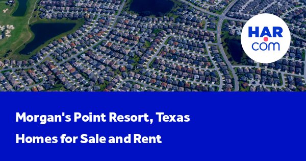 Morgan's Point Resort Homes and Houses for Sale and Rent - HAR.com